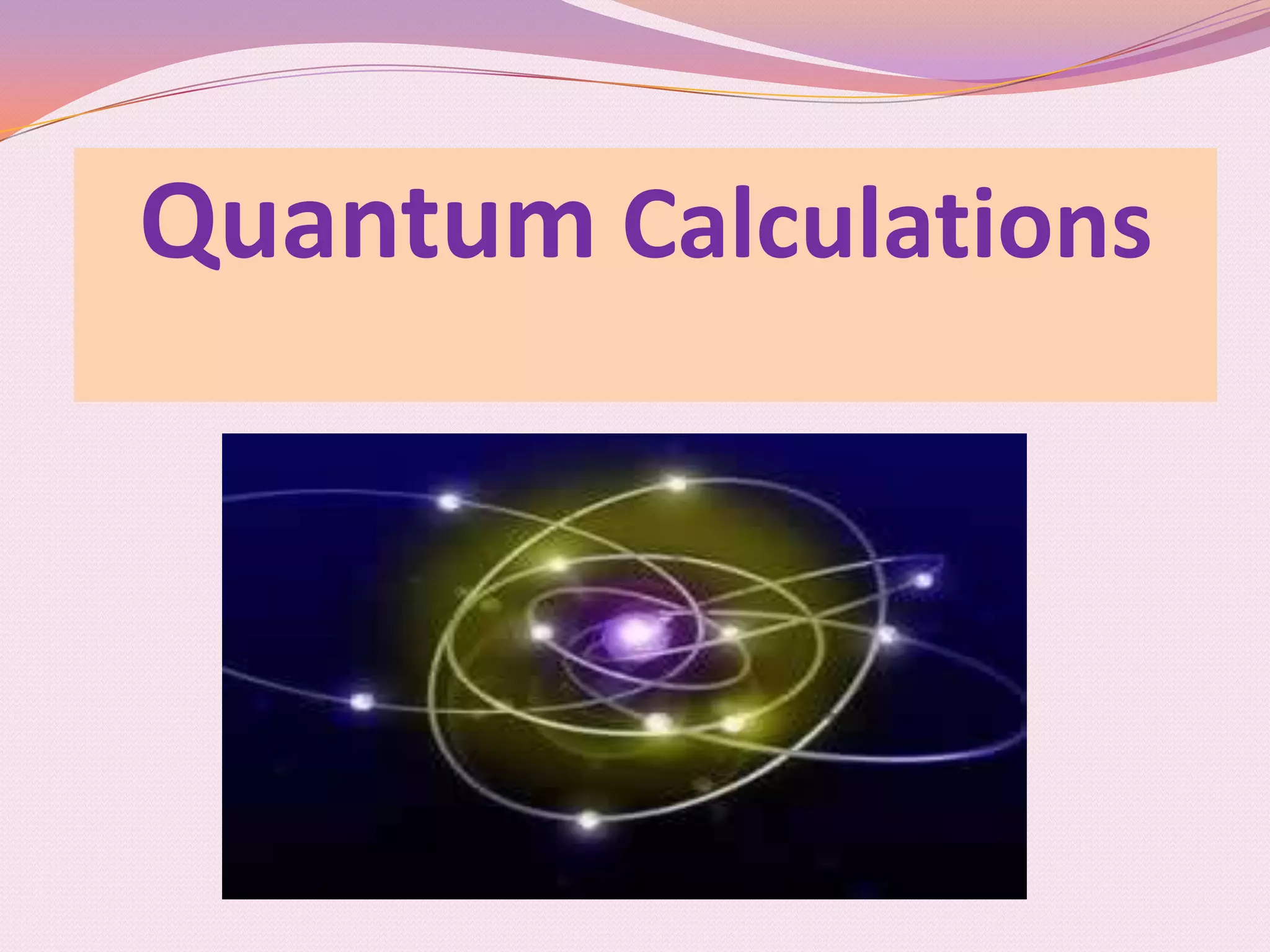 Quantum calculations and calculational chemistry | PPTX