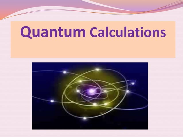 Quantum calculations and calculational chemistry | PPTX
