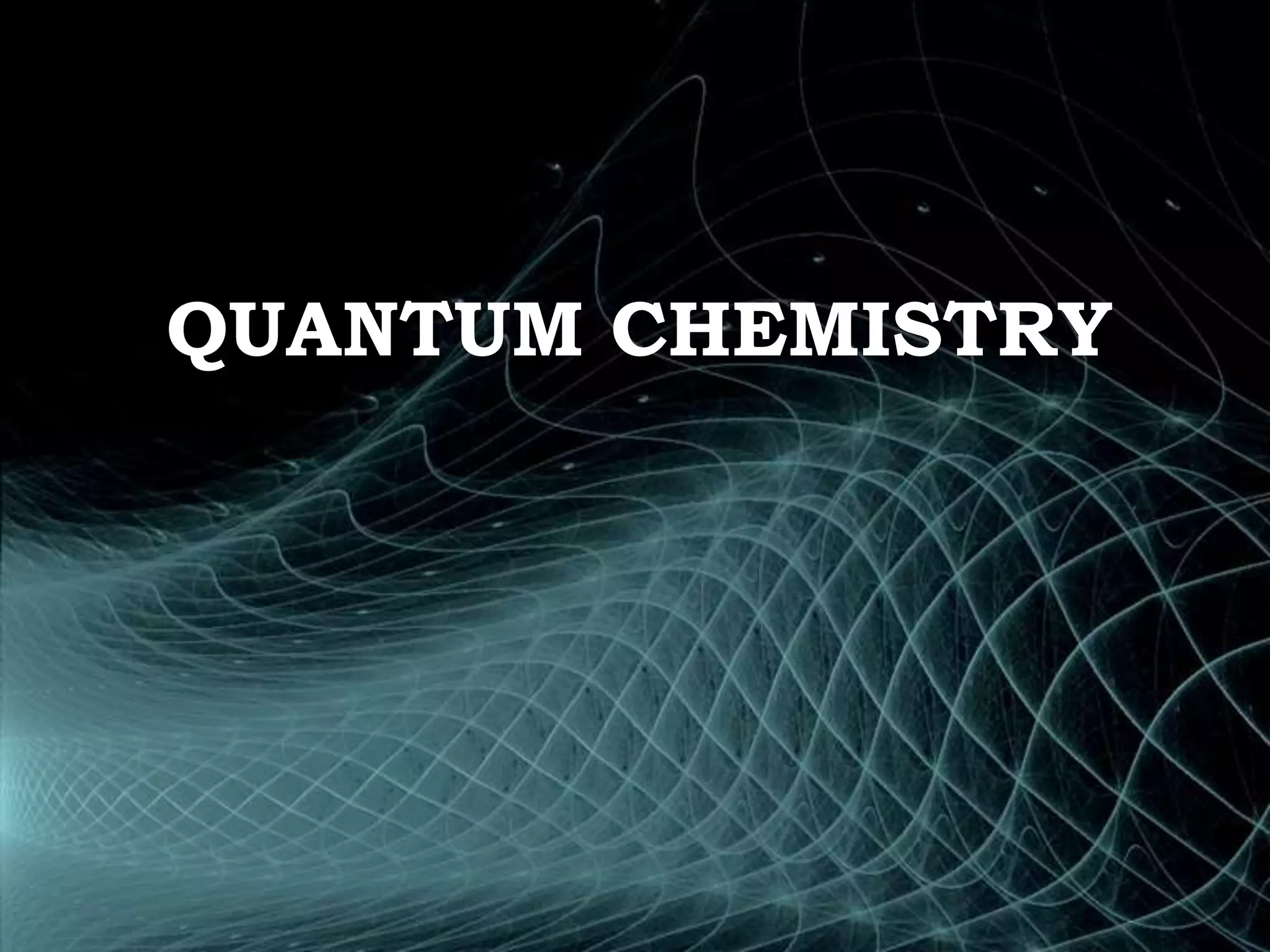 Quantum chemistry | PPTX