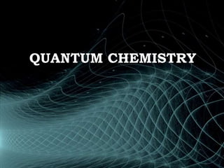 Quantum chemistry | PPTX | Chemistry | Science