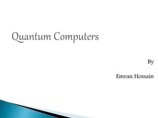 Quantum computers by Emran | PPT