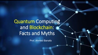 Quantum Computing and Blockchain: Facts and Myths | PPTX
