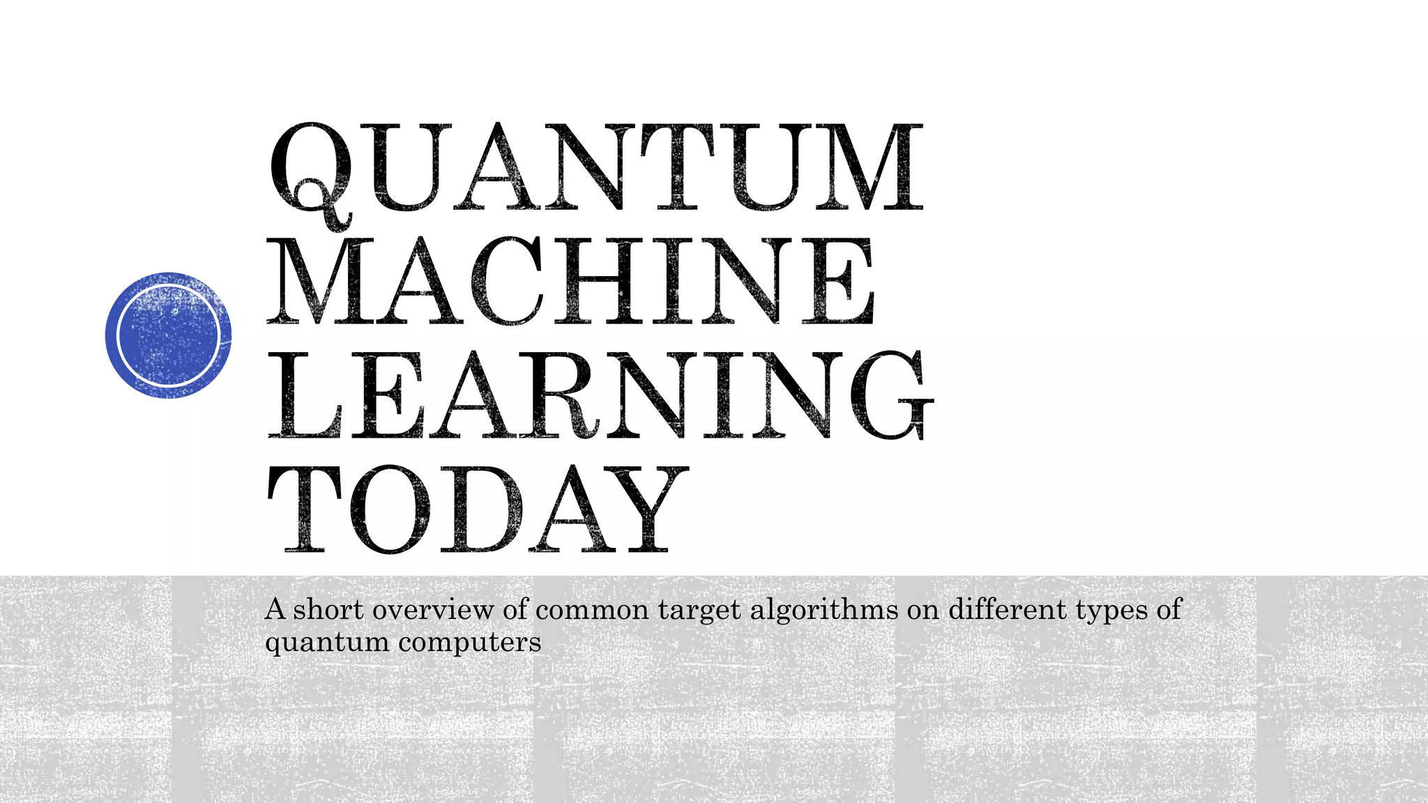 Quantum computing and machine learning overview | PPTX