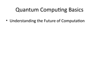 Quantum Computing Basics: Foundations, Concepts, and Future ...