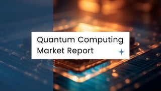 Quantum Computing Market Report | PPT