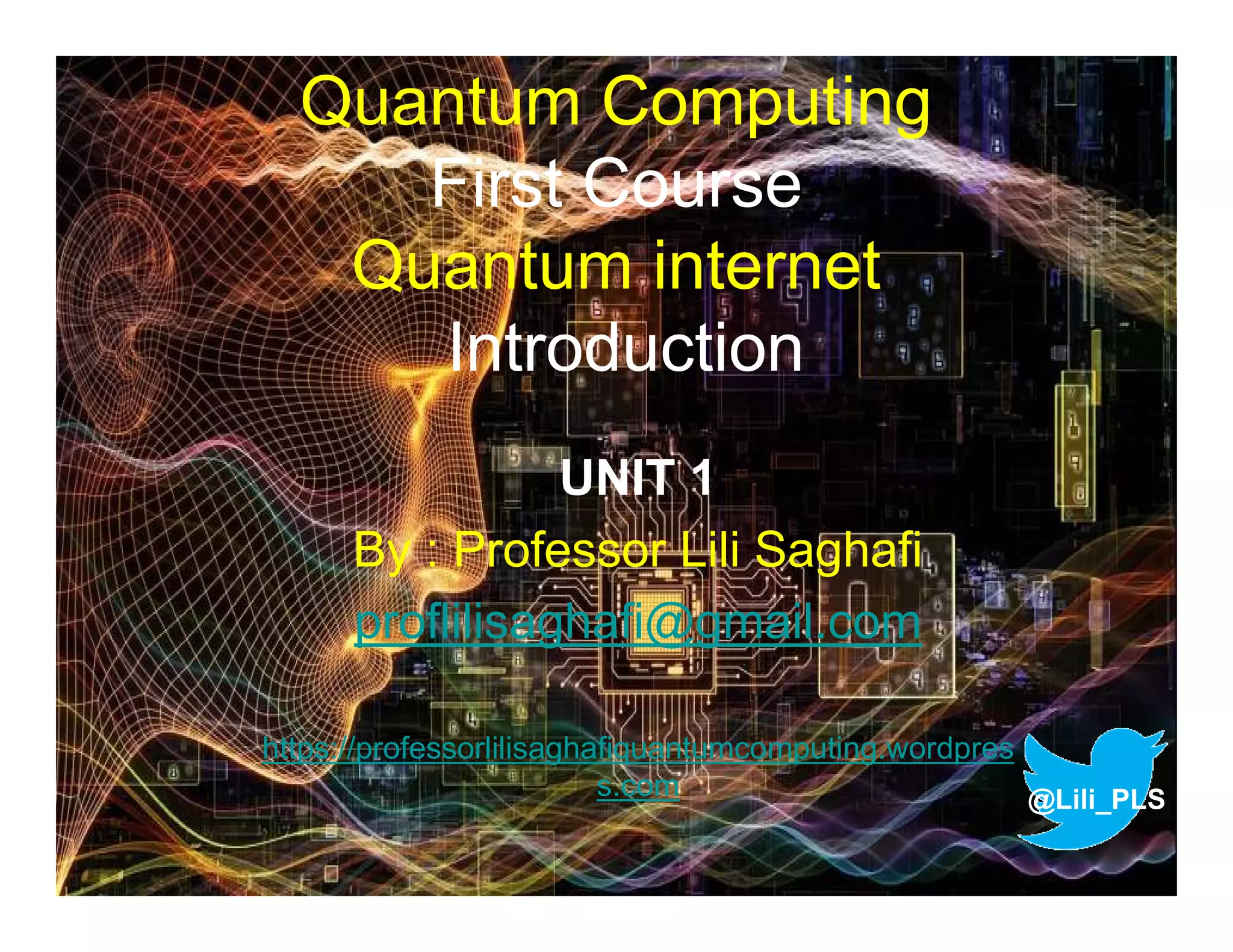 Quantum Computing Quantum Internet 2020_unit 1 By: Prof. Lili Saghafi | PDF