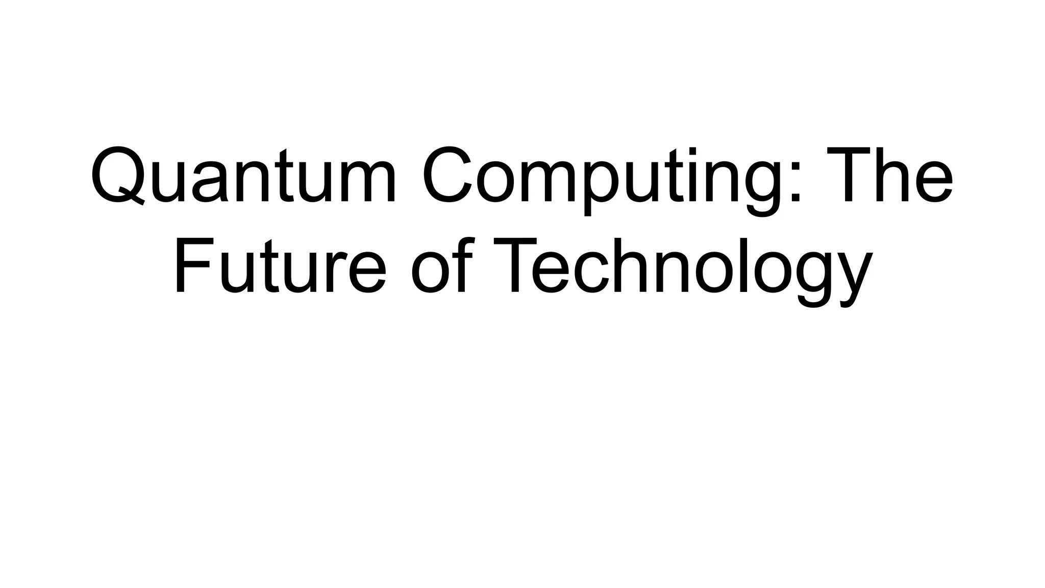 Quantum Computing -The Future of Technology. | PDF