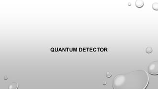 Quantum detector | PPTX