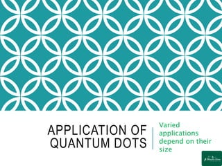 Quantum dots and its Applications | PPTX