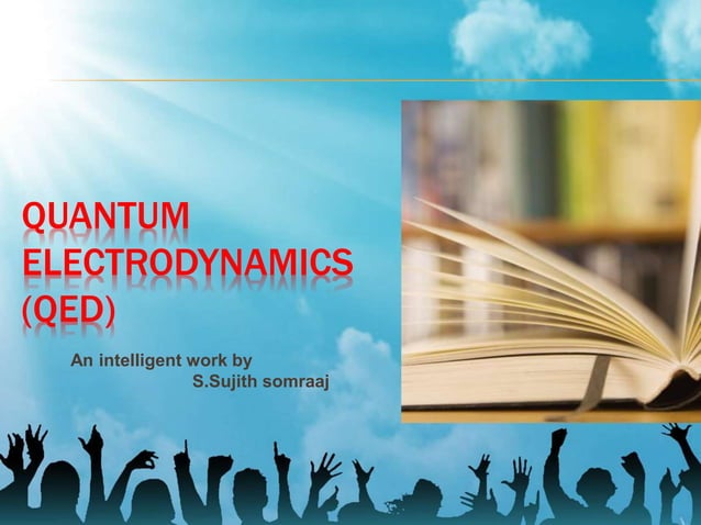 Quantum electrodynamics(qed) | PPTX | Physics | Science