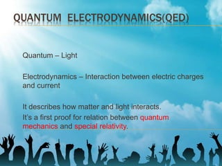 Quantum electrodynamics(qed) | PPTX