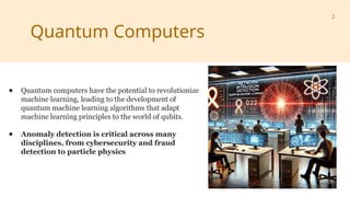 Quantum Machine Learning Algorithms For Anomaly Detection (1).pptx