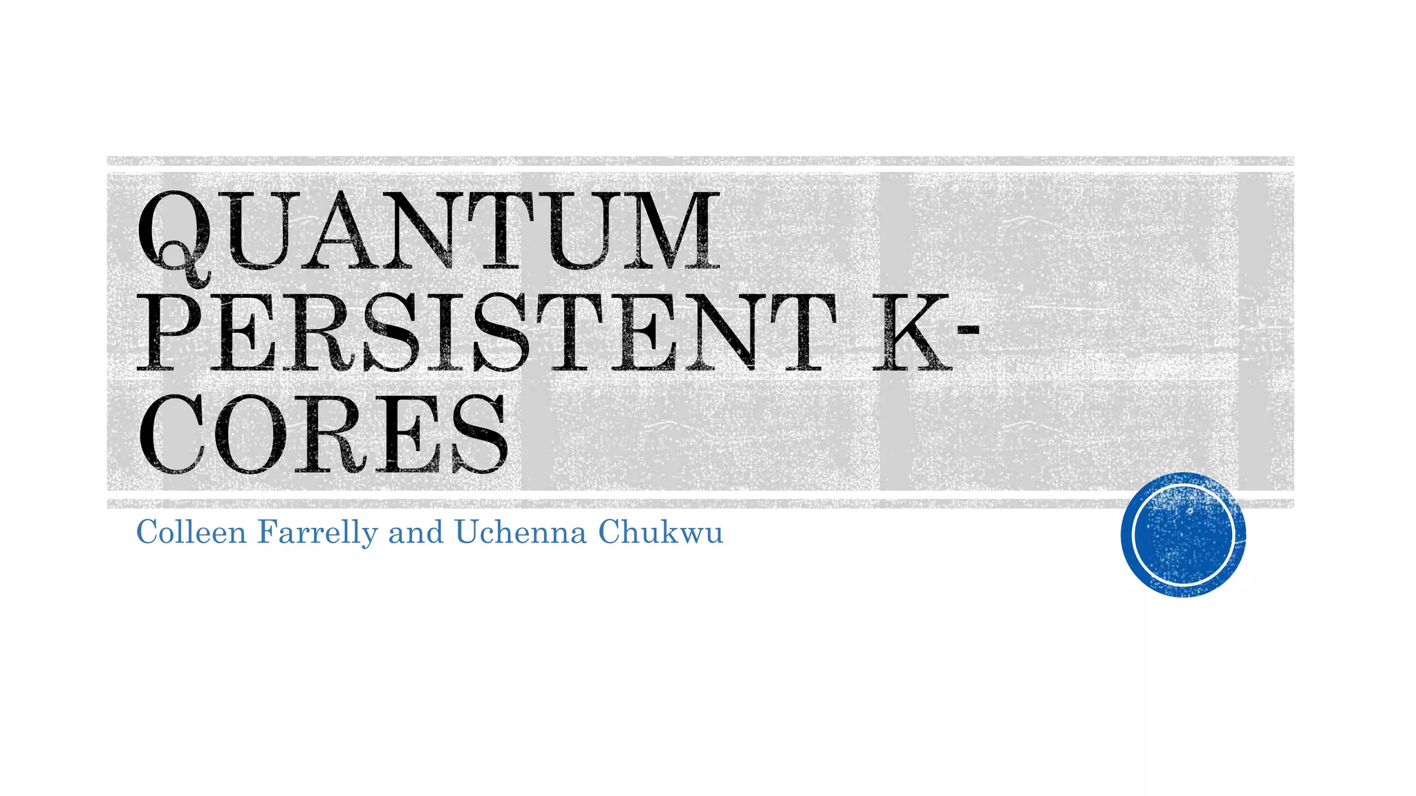 Quantum persistent k cores for community detection | PPT