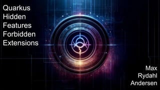 Quarkus Hidden and Forbidden Extensions | PPTX