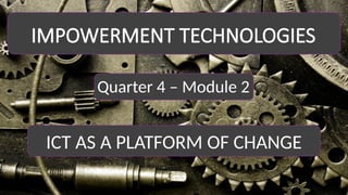 Quarter-4-Module-2-ICT-AS-A-PLATFORM-OF-CHANGE.pptx
