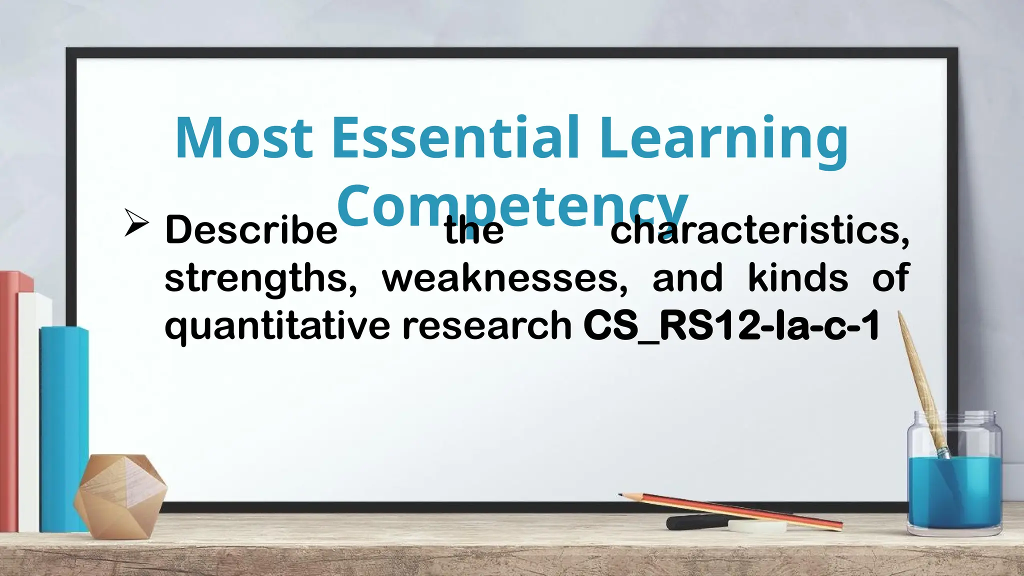 Quarter 1 Lesson 1 Characteristics, Strengths, Weaknesses, and Kinds of Quantitative Research.pptx