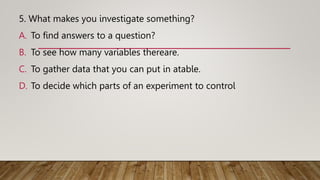 QUARTER 1 WEEK 1 Describe the Components of Scientific Investigation.pptx