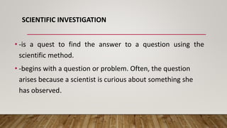 QUARTER 1 WEEK 1 Describe the Components of Scientific Investigation.pptx