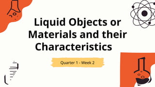 Quarter 1 week 2 (SCIENCE #3) - Liquid.pptx