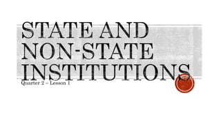 quarter 2 lesson 1 -State and non-state institutions.pptx