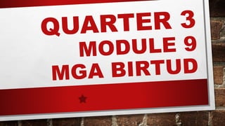Quarter 3 Module 9 mga BIRTud.pptx