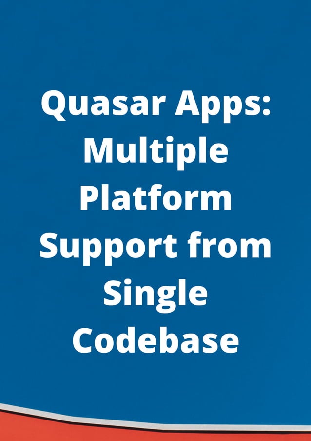 Quasar Framework: Full Front-end Stack for Developing SPA, SSR, Mobile and Desktop Apps | PDF