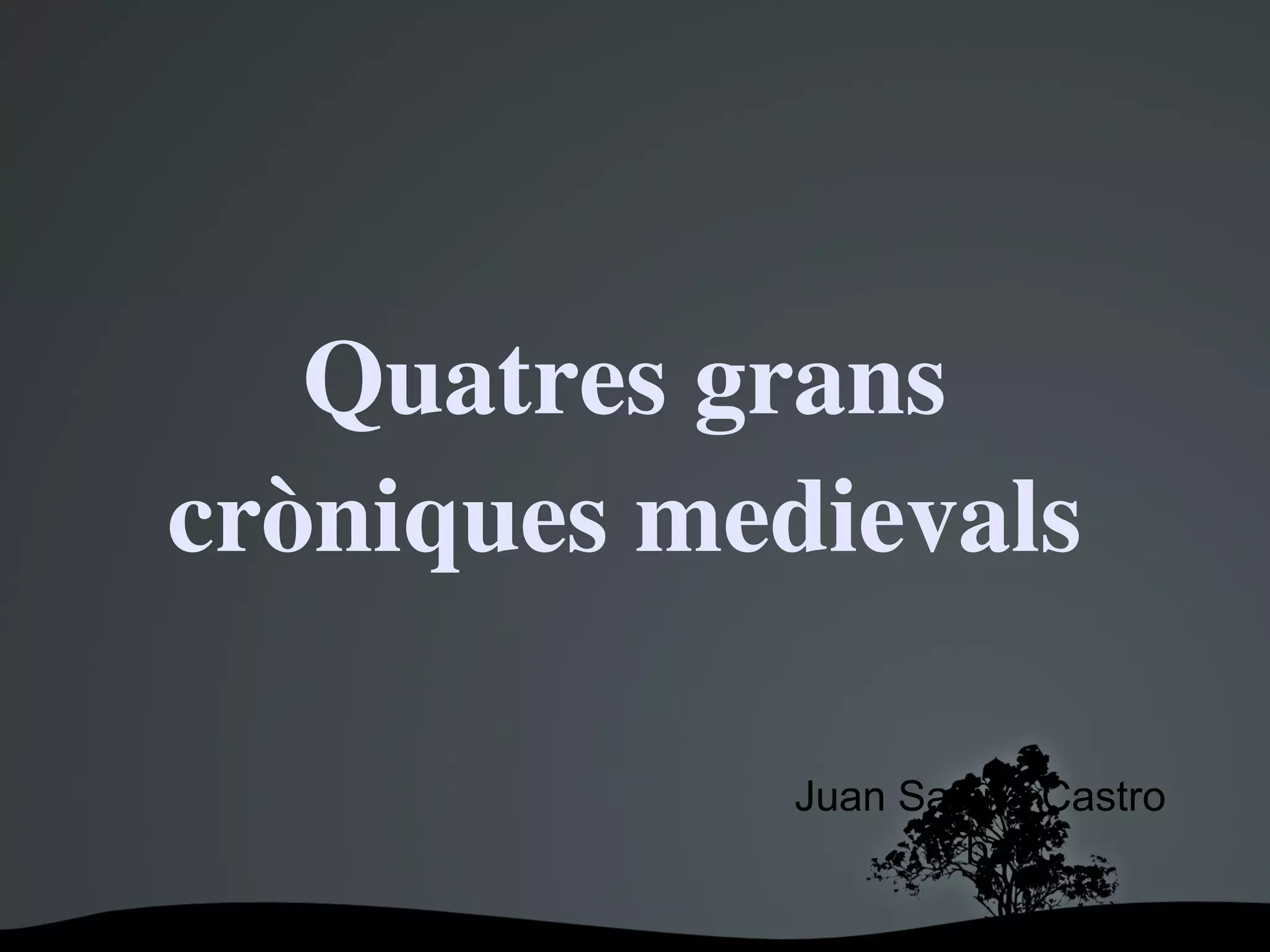 Quatres grans cròniques medievals | PPT