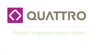 Quattro Engineered Spacer Bar System | KEY