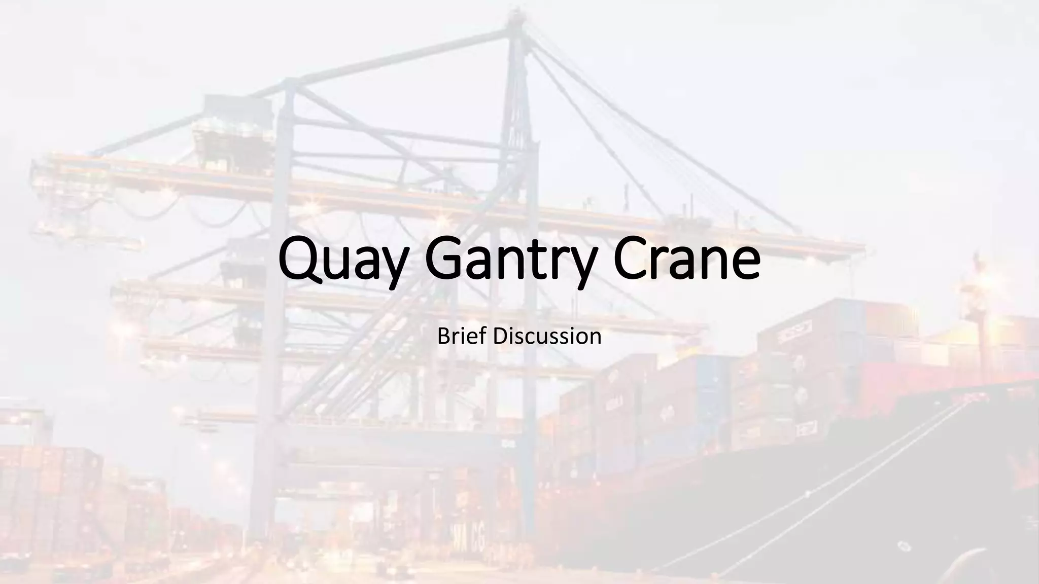 Quay gantry crane (QC)/ Ship to shore crane (STS) | PPTX