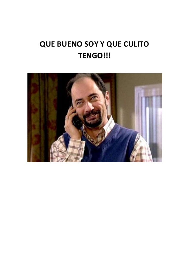 Que Bueno Soy Y Que Culito Tengo