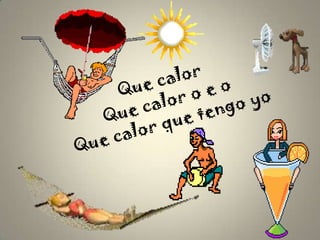 Que Calor Tengo