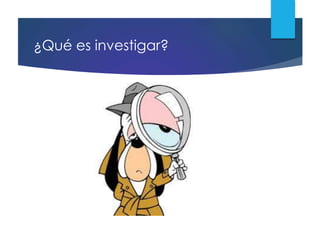 Que es investigar | PPT