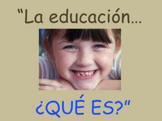 Que es la educación. | PPTX