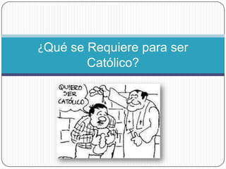 Que es ser catolico | PPTX