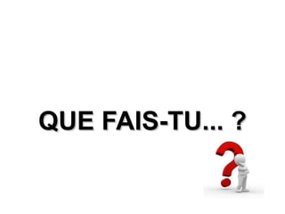 Que fais tu | ODP