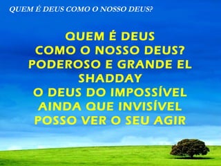 Quem é deus como nosso deus | PPT