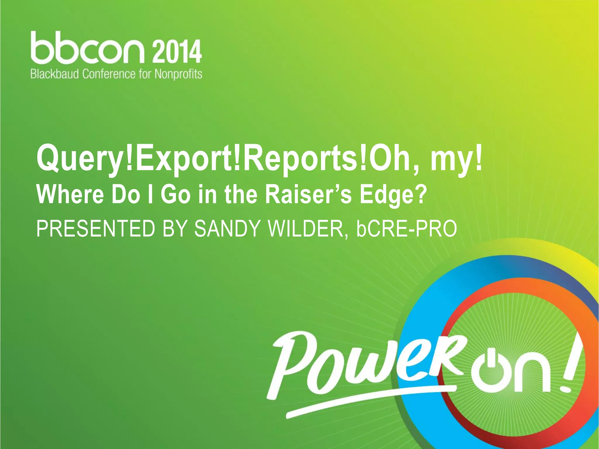 Queries, Exports, Reports: Where to go in The Raiser's Edge | PDF