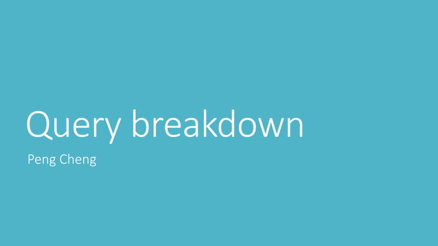 Query breakdown | PPT