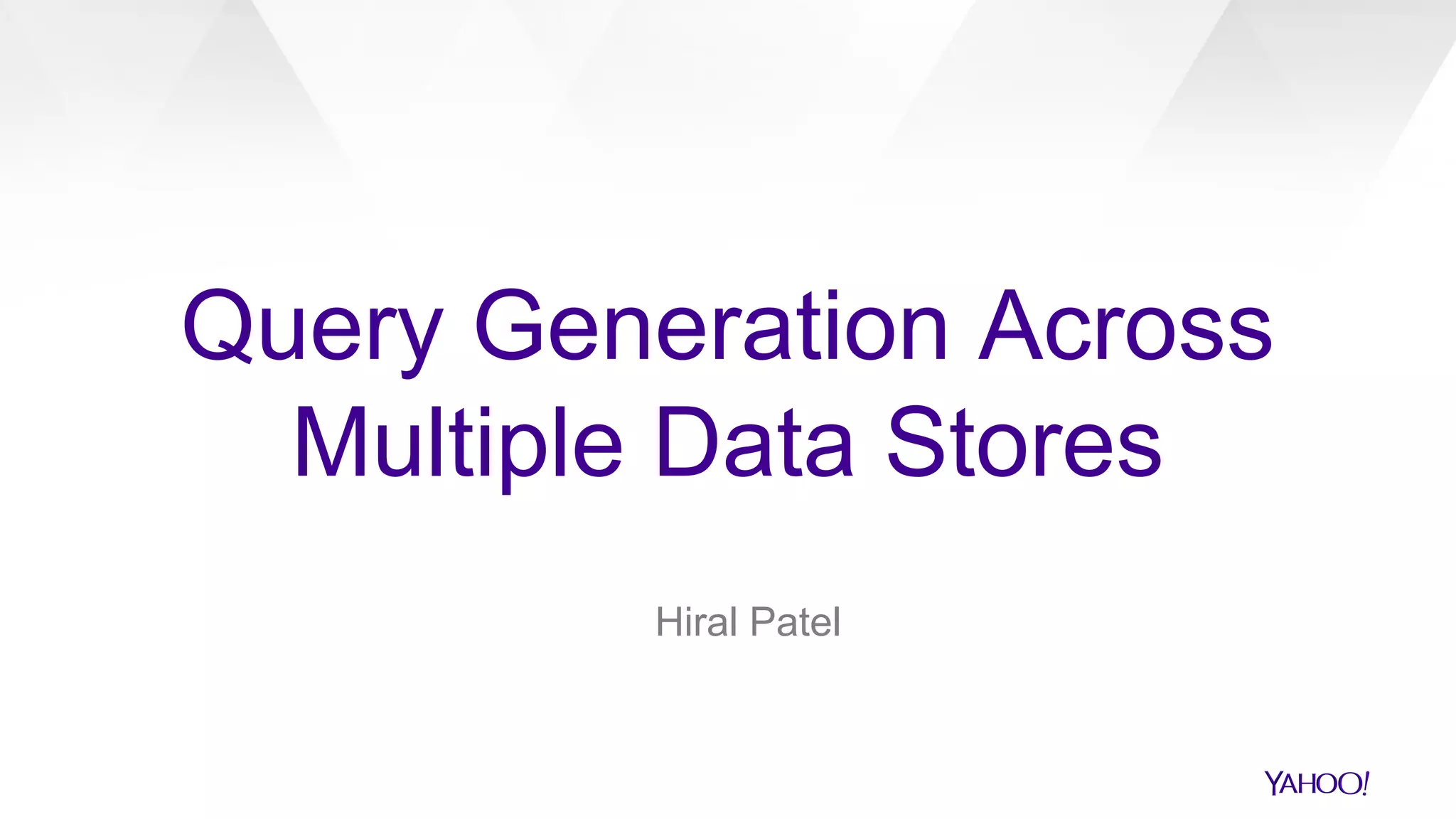 Query generation across multiple data stores [SBTB 2016] | PPT