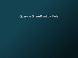 Query in share point by mule | PPTX