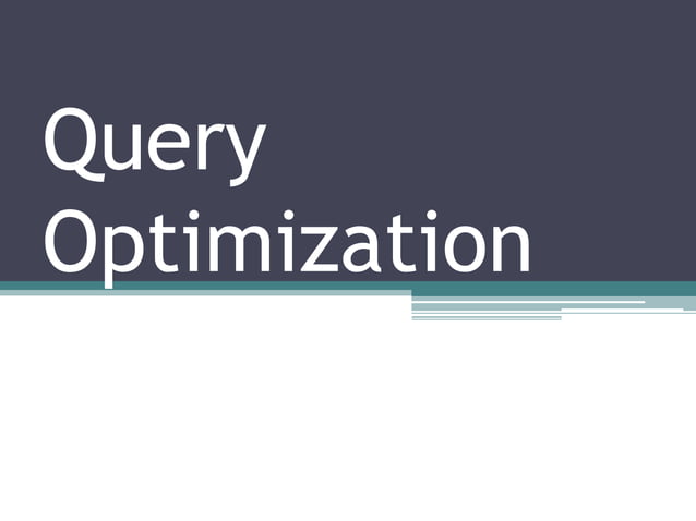 Query optimization | PPTX | Databases | Computer Software and Applications