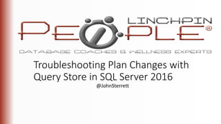Troubleshooting Plan Changes with Query Store in SQL Server 2016 | PPT