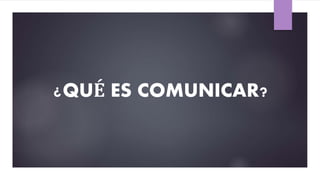 Qué es comunicar | PPTX