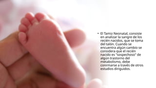 Qué es el Tamiz Neonatal(TAMIZ METABOLICO).pptx