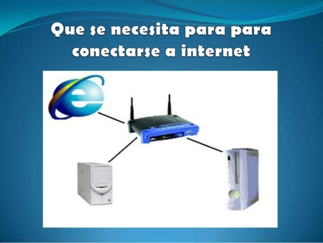 Que se necesita para para conectarse a Internet