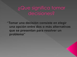 ¿Qué significa tomar decisiones? | PPTX