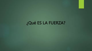 Qué ES LA FUERZA.pptx