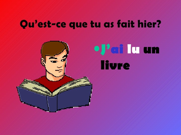 Qu'est ce que tu as fait hier