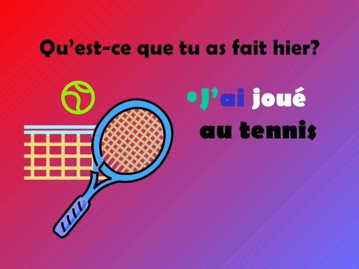 Qu'est ce que tu as fait hier