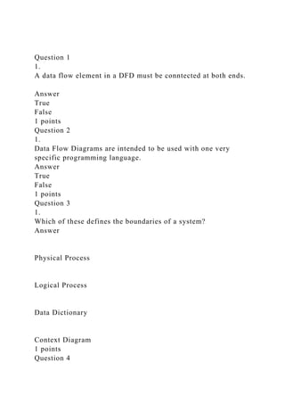 Question 1 1. A data flow element in a DFD must be conntected.docx